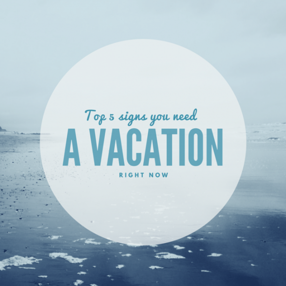 Infographic: 5 signs you need a vacation right now | health enews